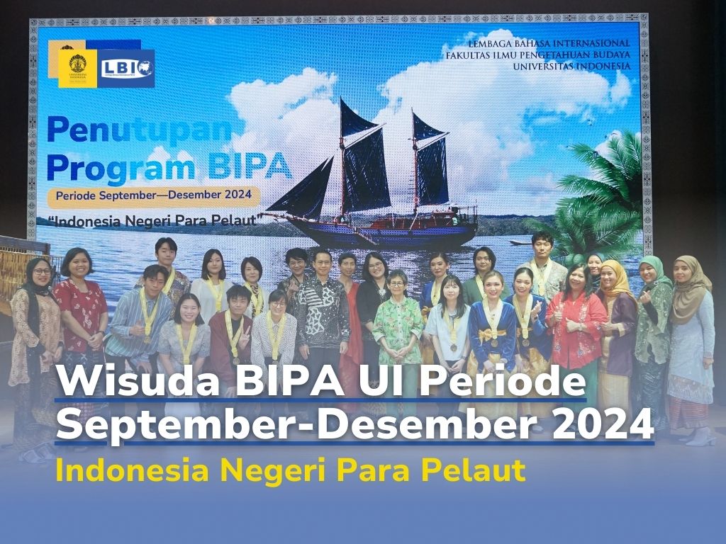 Wisuda BIPA UI Periode September-Desember 2024: Indonesia Negeri Para Pelaut | Lembaga Bahasa ...